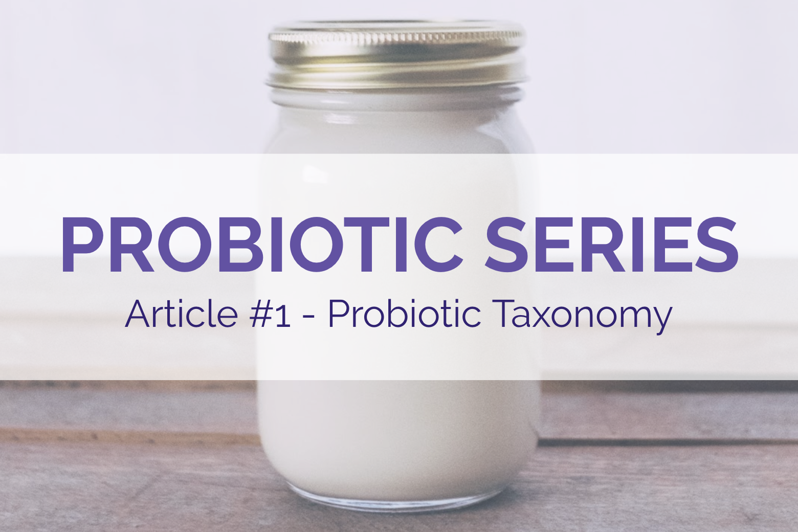 THE PROBIOTIC SERIES - Probiotic Taxonomy - RNI Consulting